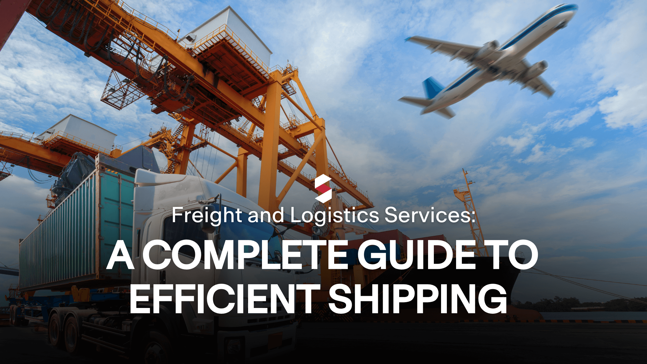 Freight and Logistics Services: A Complete Guide to Efficient Shipping ...